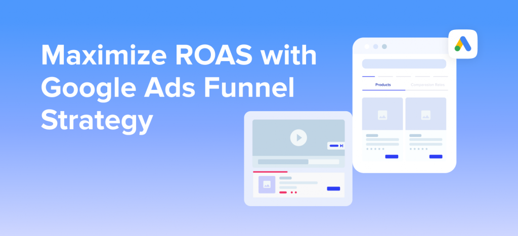 Google Ads Funnel – The Most Powerful PPC Strategy to Maximize Your ROI