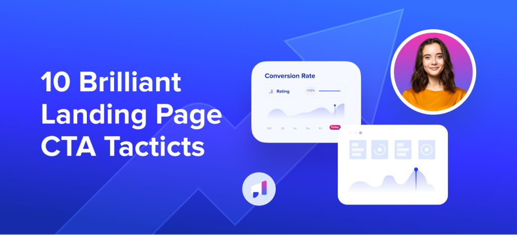 10 Brilliant Landing Page CTA Tactics to Boost Your Conversion Rates